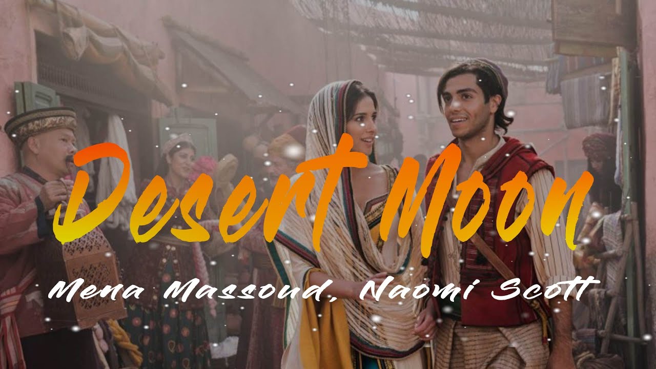 Mena Massoud, Naomi Scott - Desert Moon (Lyrics Video) From Aladdin ...