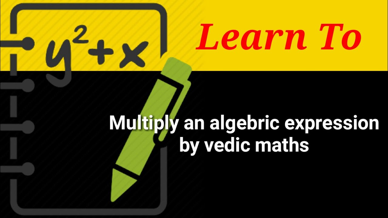 How To Multiply Two Algebraic Expressions By Vedic Mathematics Method How To Multiply Two Algebraic Expressions By Vedic Mathematics Method