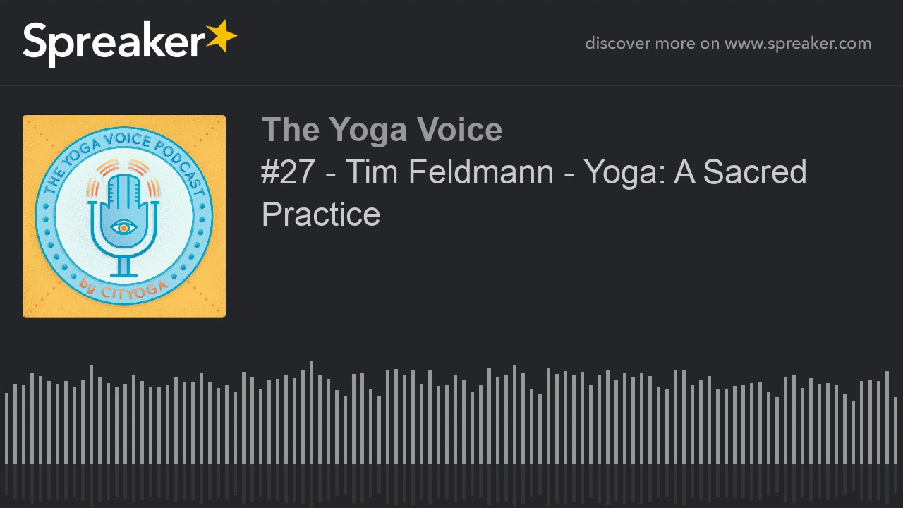 #27 - Tim Feldmann - Yoga: A Sacred Practice - YouTube