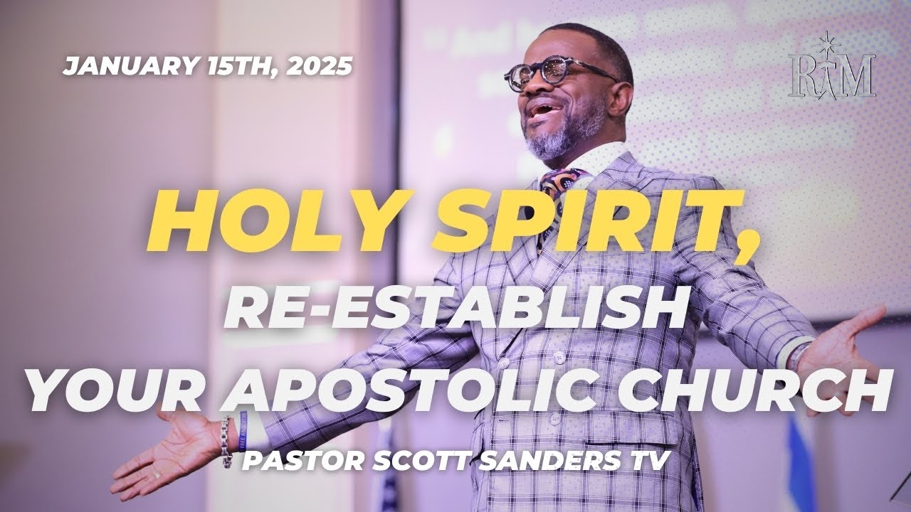 Holy Spirit Reestablish The Apostolic Church | Pastor Scott T. Sanders ...