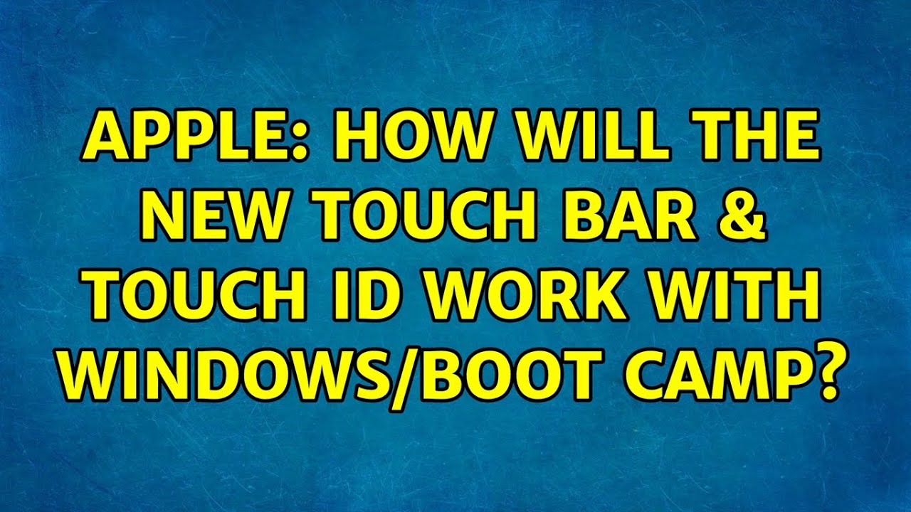 Apple: How will the new Touch Bar & Touch ID work with Windows/Boot ...