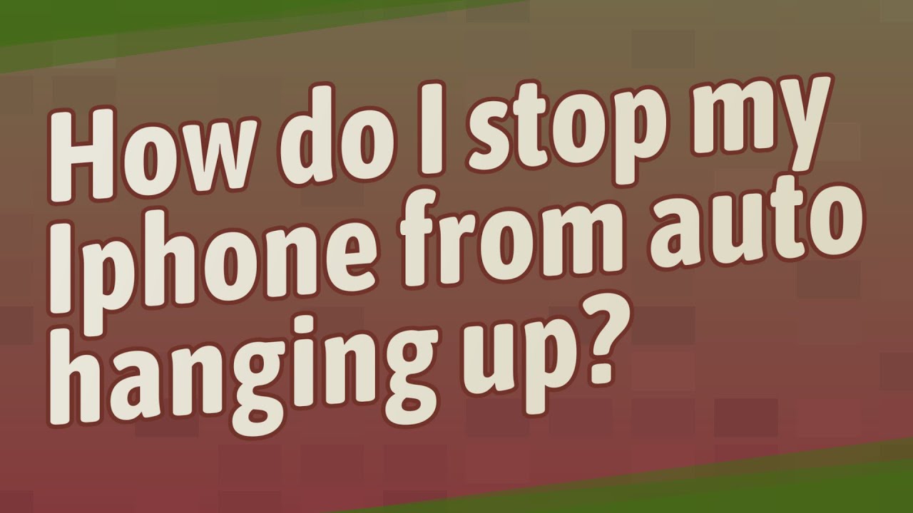 How Do I Stop My Iphone From Auto Hanging Up YouTube how-do-i-stop-my-iphone-from-auto-hanging-up-youtube
