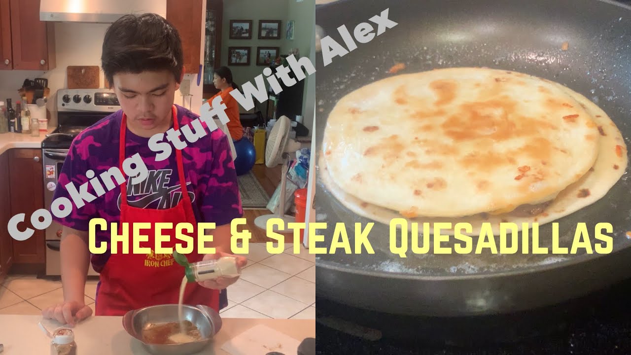 Cooking Stuff With Alex | Steak and Cheese Quesadillas - YouTube