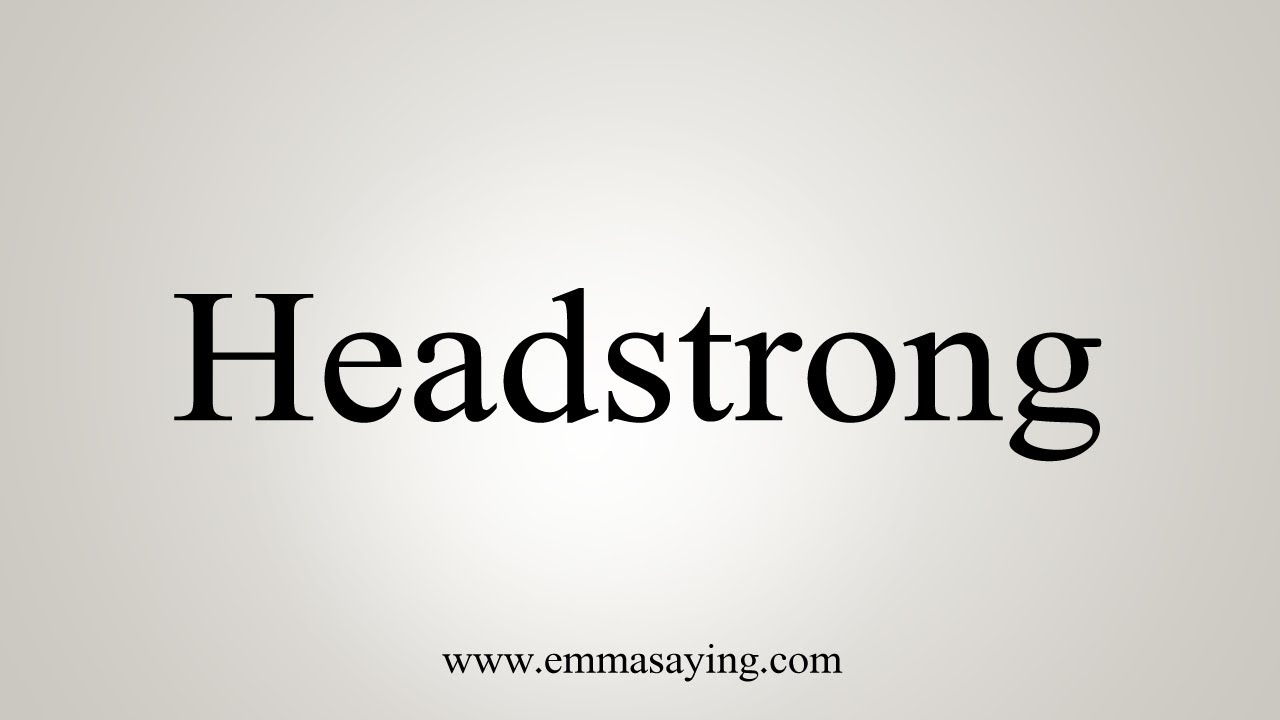 How To Say Headstrong - YouTube