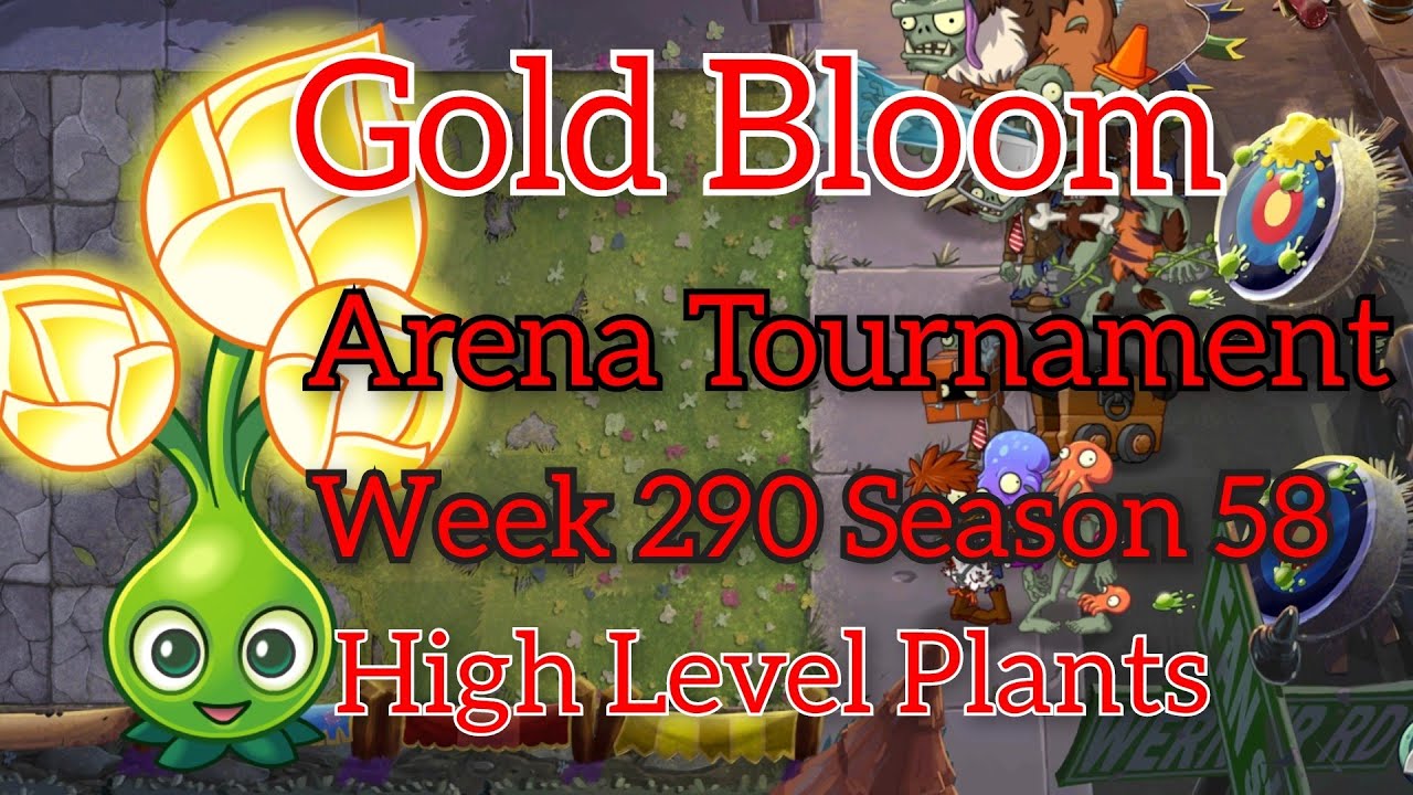 Gold Bloom Arena Tournament,High Level Plants, Week 290 Season 58 ...