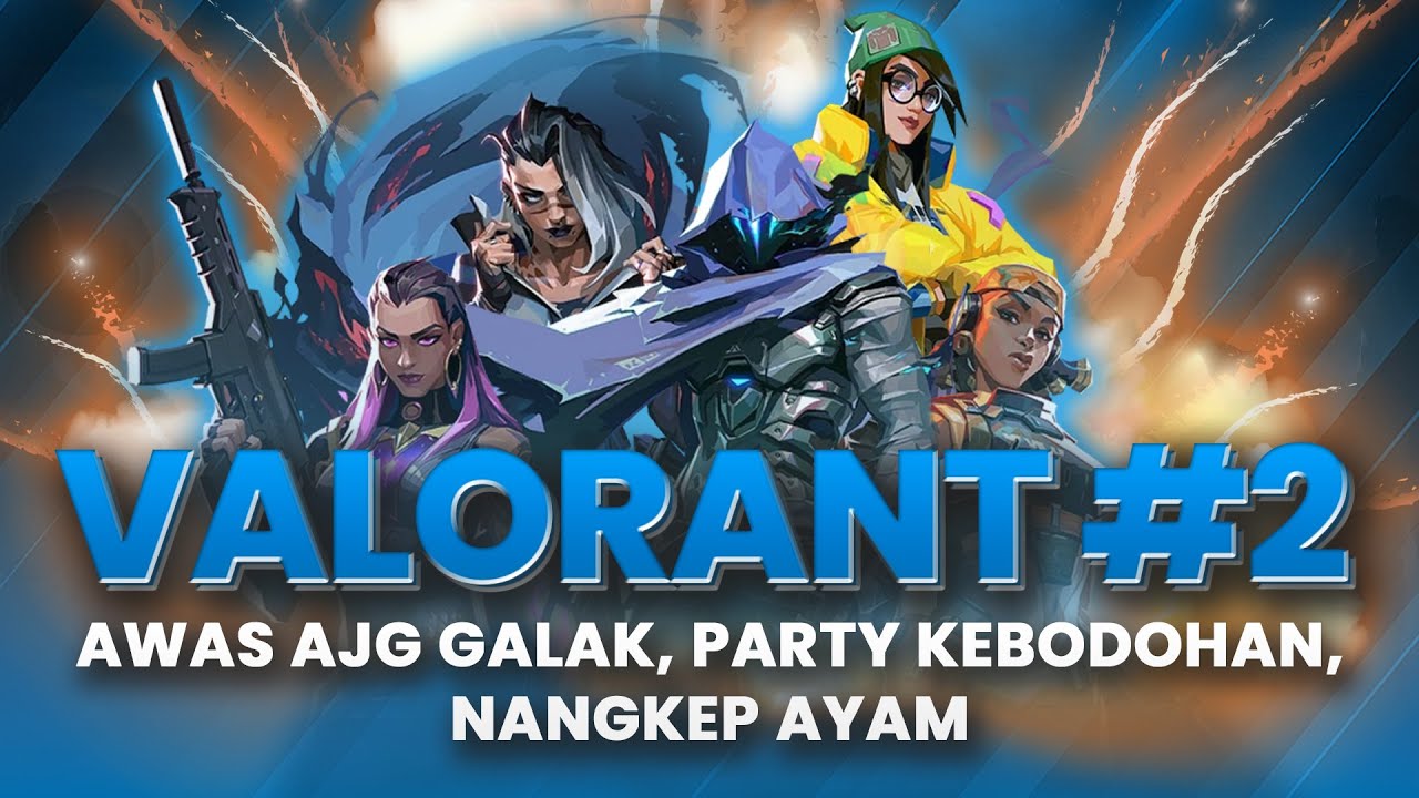 VALORANT #2 - AWAS AJG GALAK, PARTY KEBODOHAN, NANGKEP AYAM - YouTube