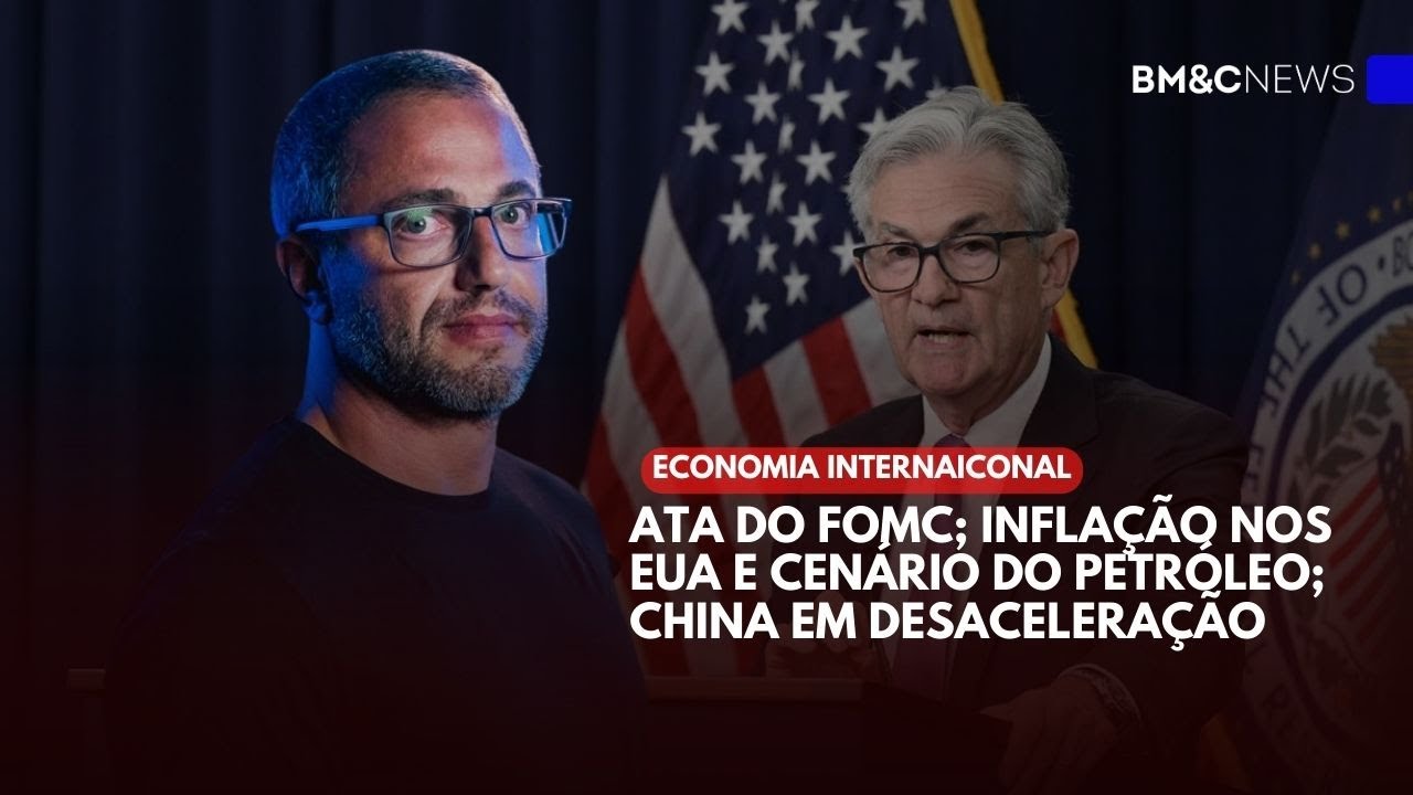 ATA DO FOMC; INFLAÇÃO NOS EUA E CENÁRIO DO PETRÓLEO; CHINA EM ...