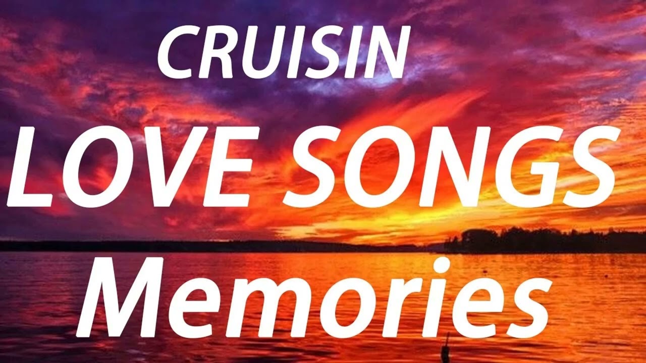 Cruisin Love Songs Collection - Nonstop Cruisin Romantic - Relaxing ...