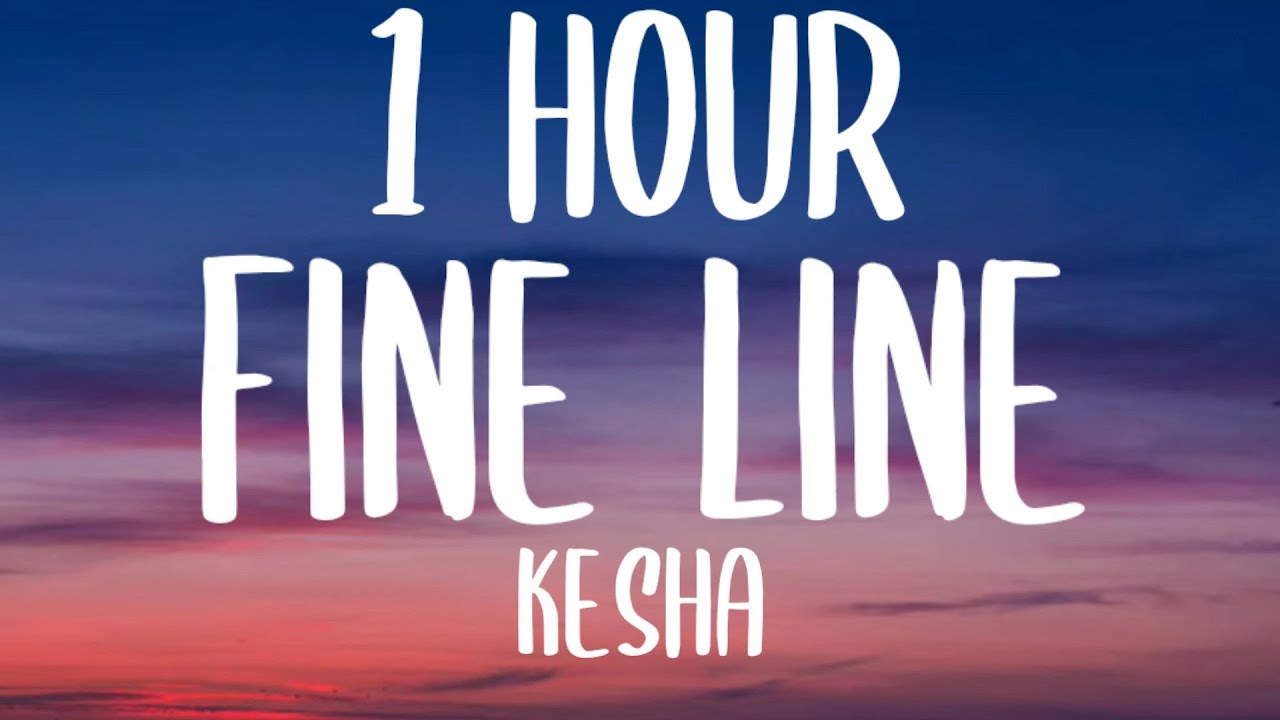 Kesha - Fine Line (1 HOUR/Lyrics) - YouTube