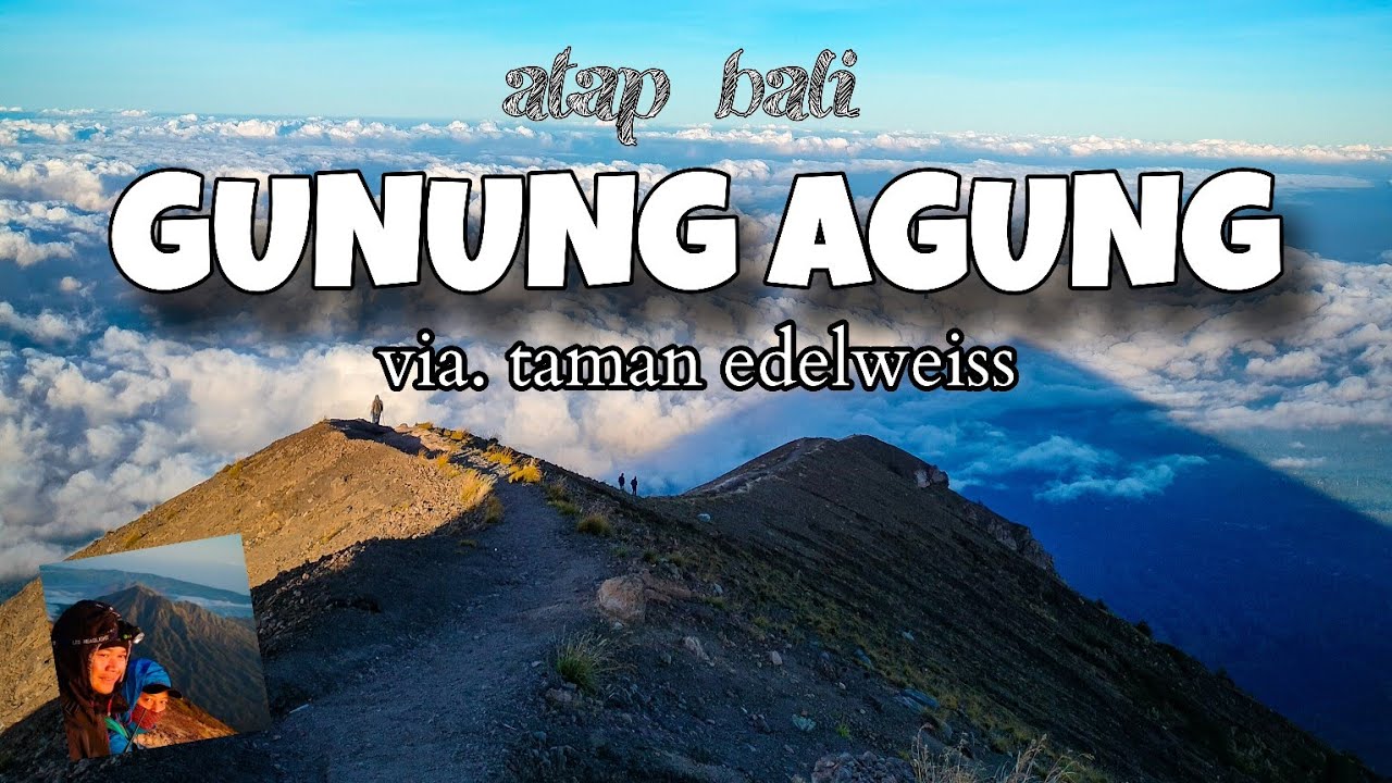 Pendakian Atap Bali - GUNUNG AGUNG 3142 MDPL Via. Taman Edelweis - YouTube