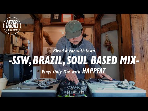 Blend & Far with town -SSW, BRAZIL, SOUL BASED MIX- with HAPPFAT | AFTER HOURS SESSION @ELLA RECORDS