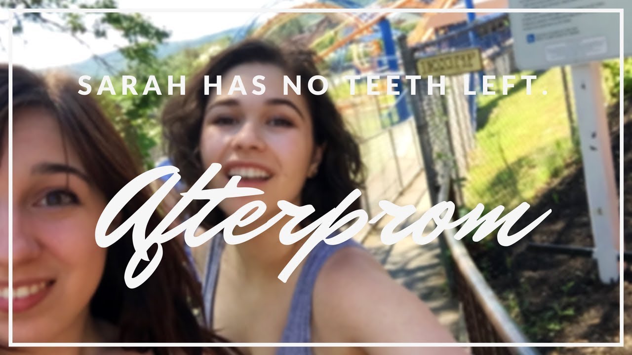 SARAH HAS NO TEETH LEFT // AFTERPROM 2017 - YouTube