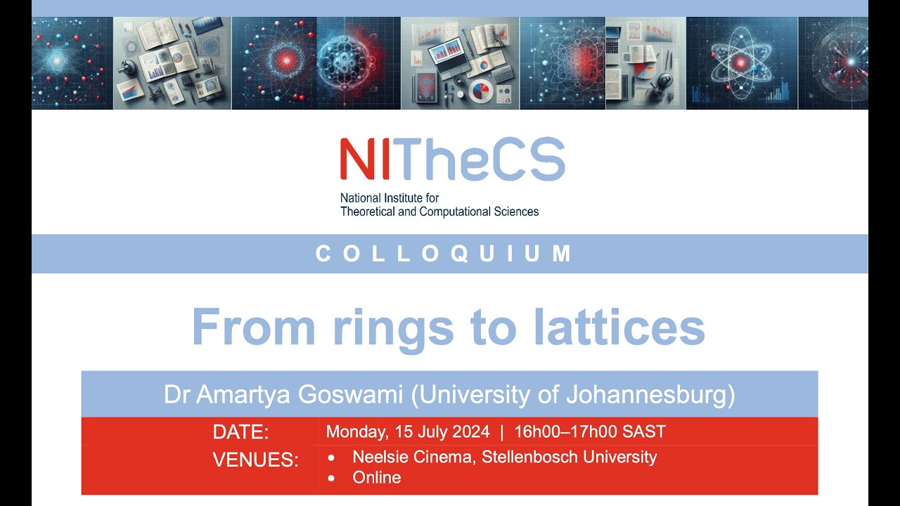 2024-07-15 - NITheCS Colloquium: 'From rings to lattices' by Dr Amartya ...