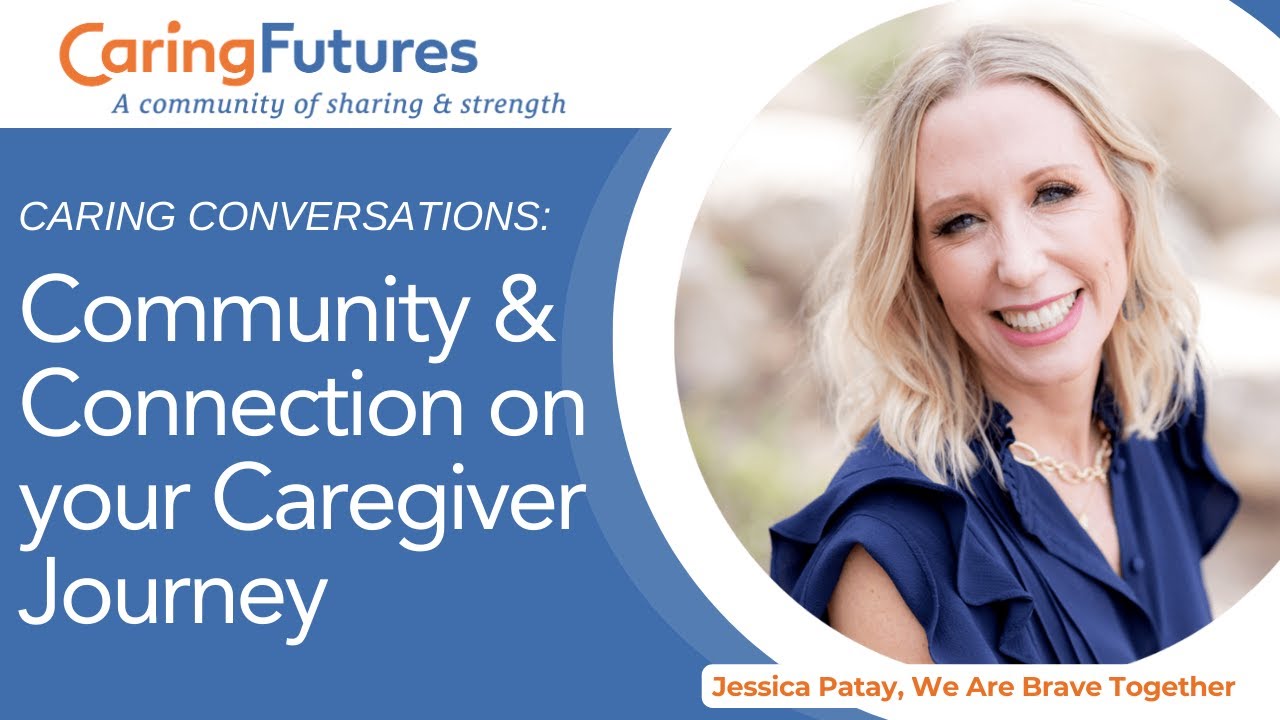 Caring Conversations: Community & Connection on your Caregiver Journey ...