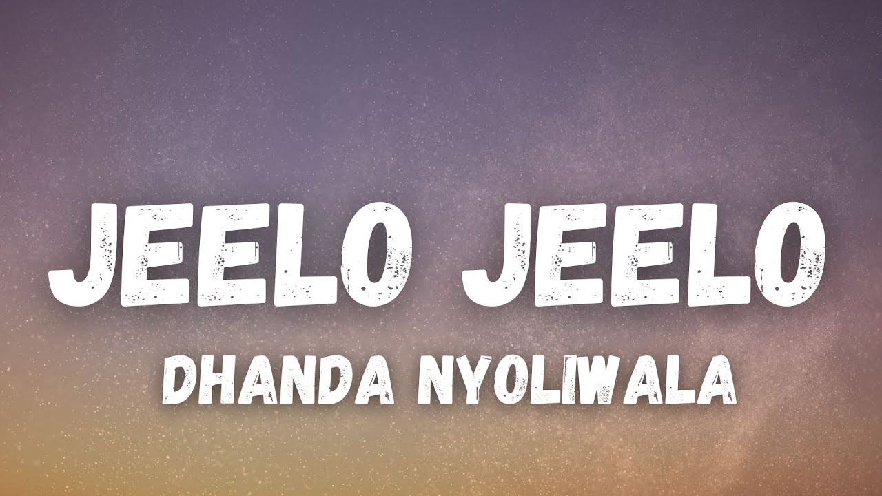 Jeelo Jeelo Lyrics - Dhanda Nyoliwala - YouTube