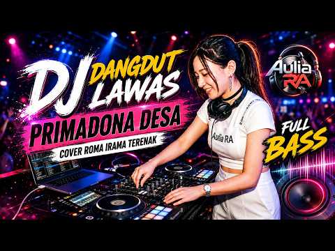 DJ REMIX DANGDUT LAWAS 🎧 PRIMADONA DESA || COVER ROMA IRAMA SLOW BASS TERENAK || Aulia RA