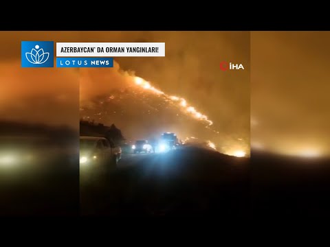AZERBAYCAN’ DA ORMAN YANGINLARI!