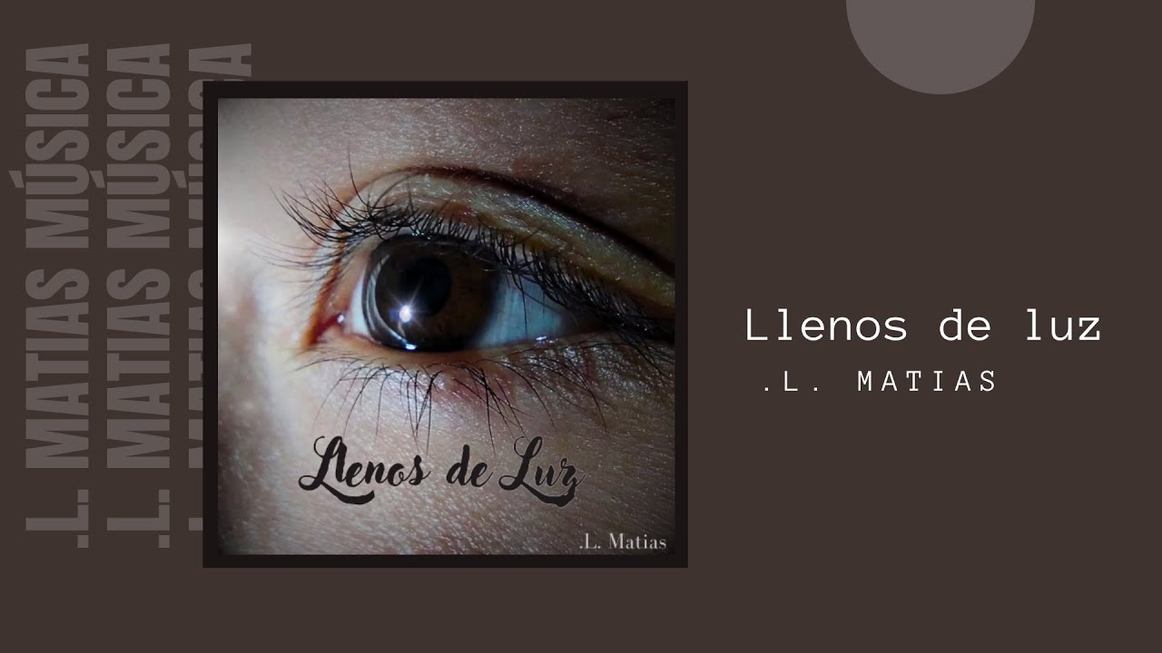 Llenos de Luz | .L. Matias - YouTube