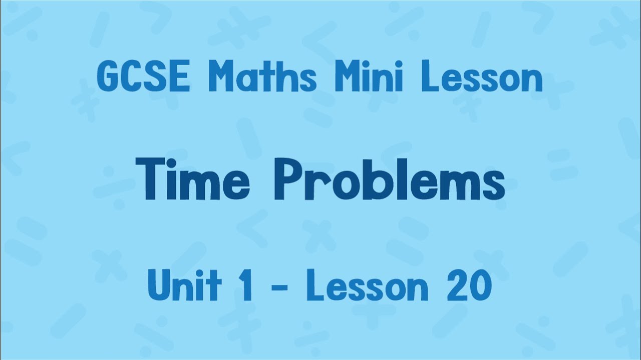 Time Problems | GCSE Maths Mini Lesson | Unit 1 Lesson 20 | Foundation ...