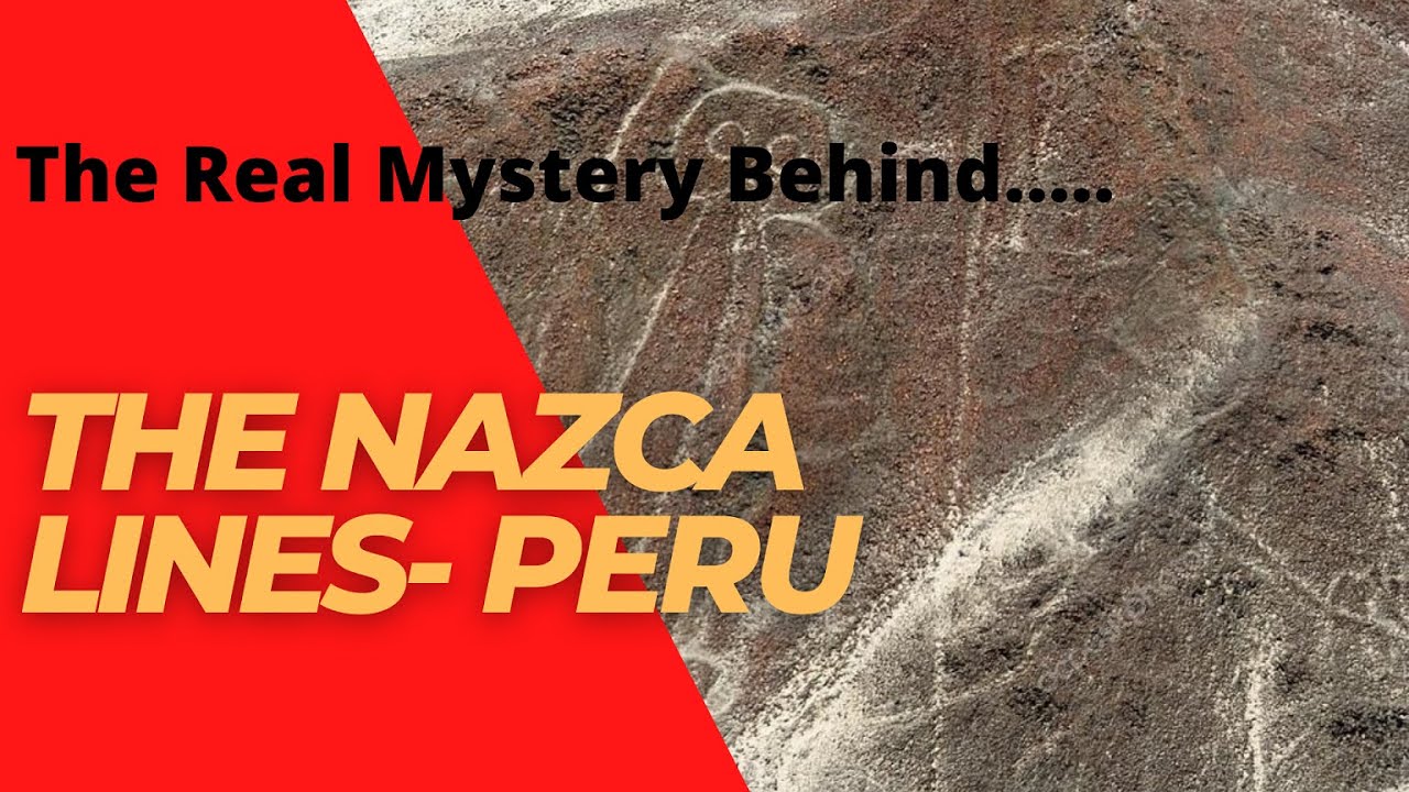 The Nazca Lines- Peru: The Real Mystery Behind..... - YouTube