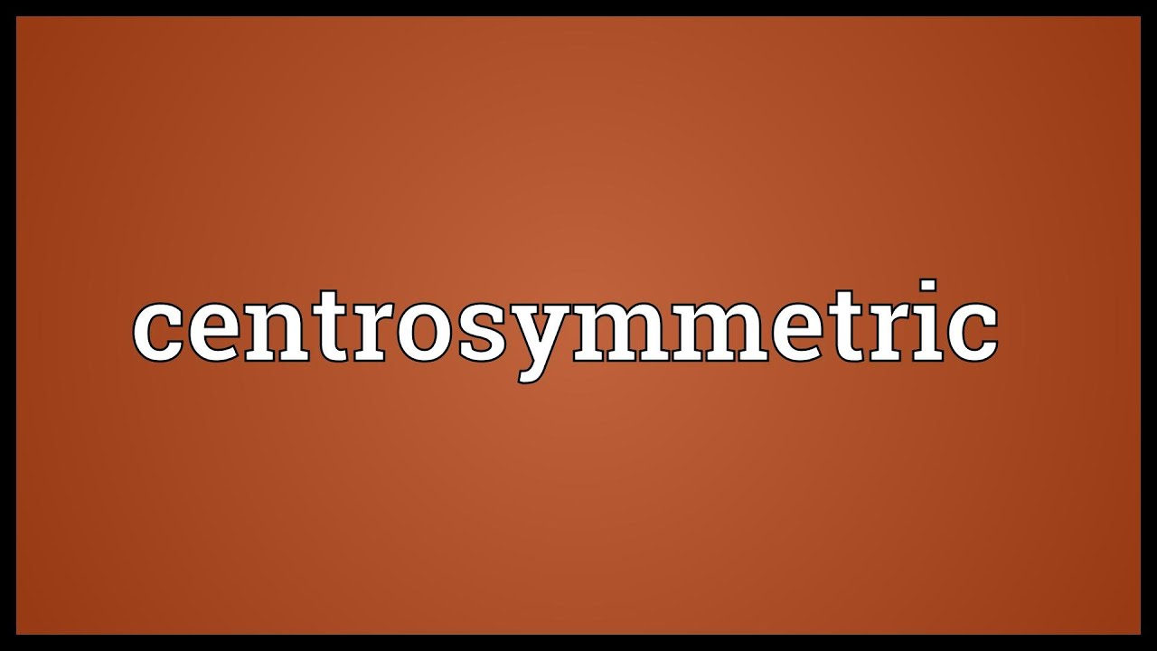 Centrosymmetric Meaning - YouTube
