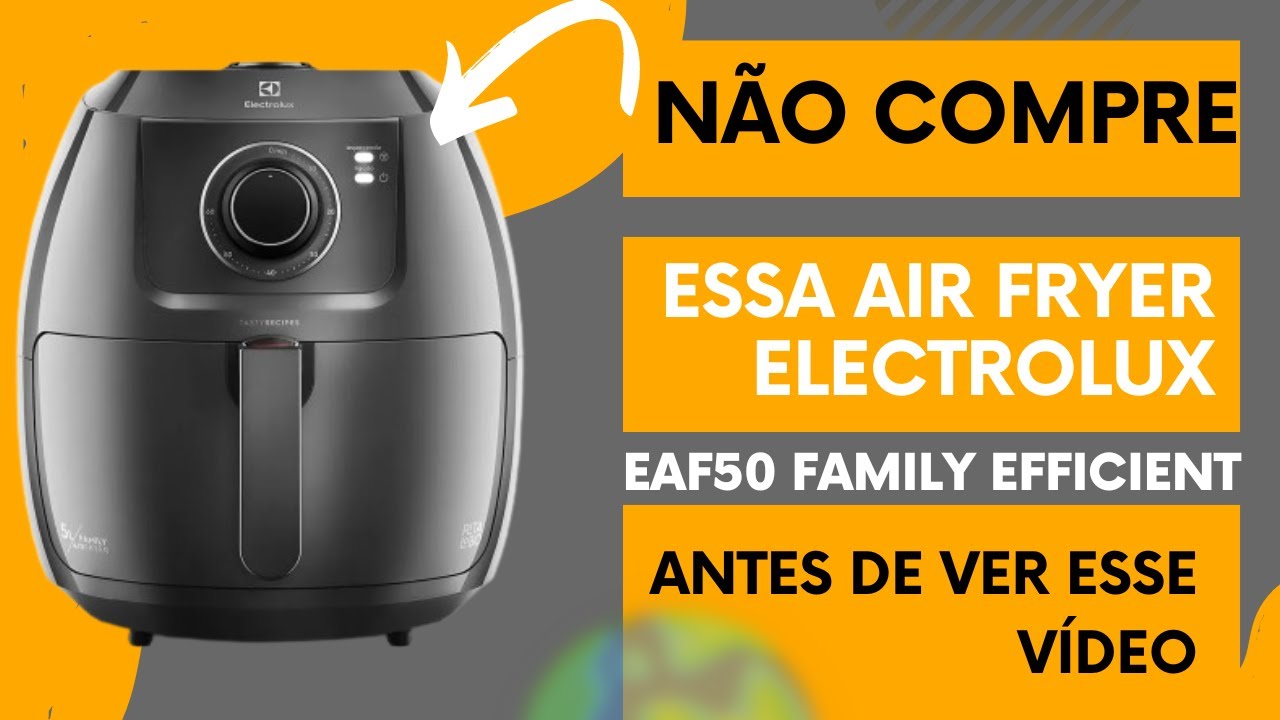 Não compre a Air Fryer Electrolux EAF50 Family Efficient antes de ver ...