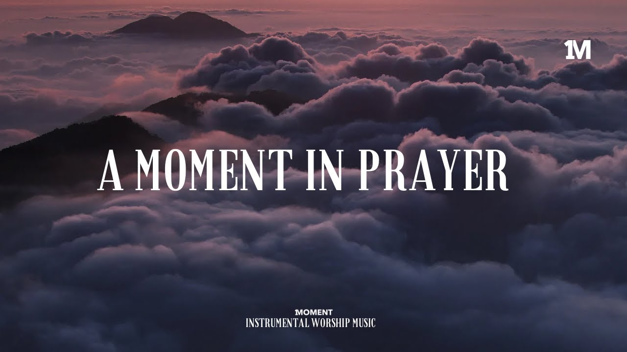 A MOMENT IN PRAYER - Instrumental Worship Music + Soaking worship music ...