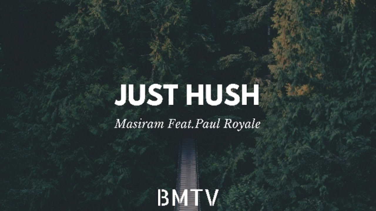 Just Hush - Masiram Feat. Paul Royale - YouTube