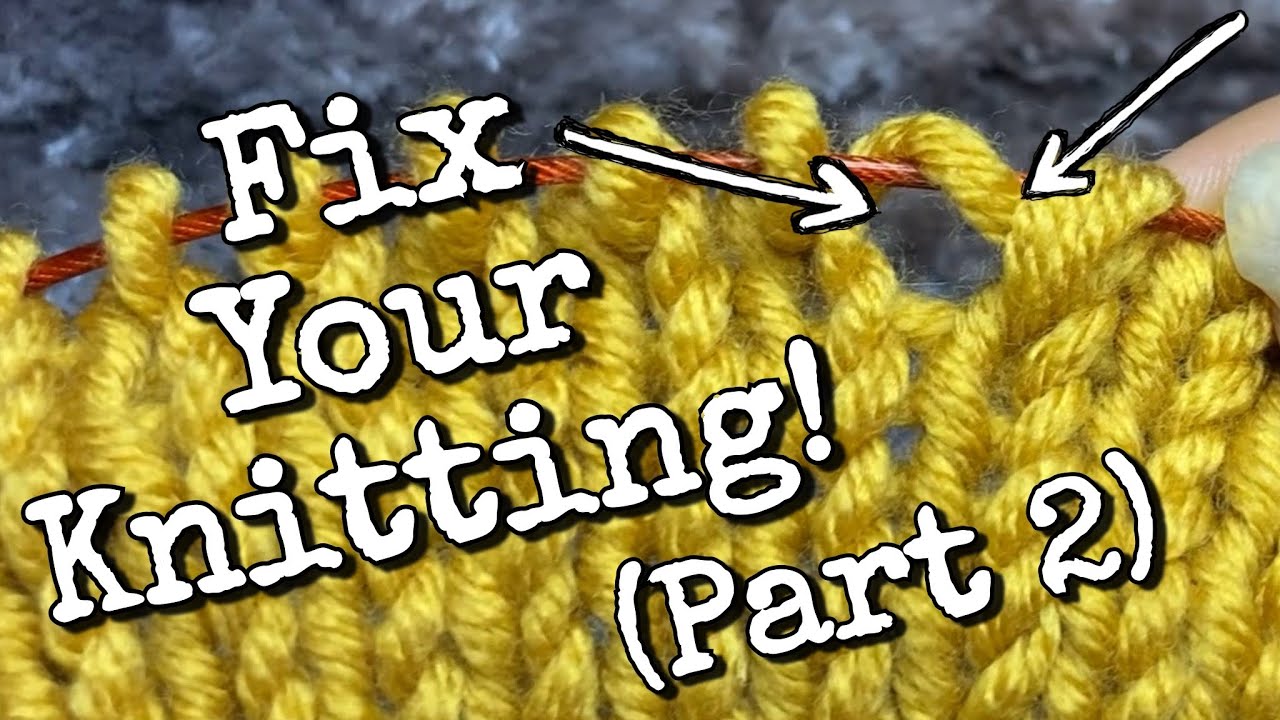 Fix Your Knitting! (Part 2): 3 Common Knitting Mistakes & How To Fix ...