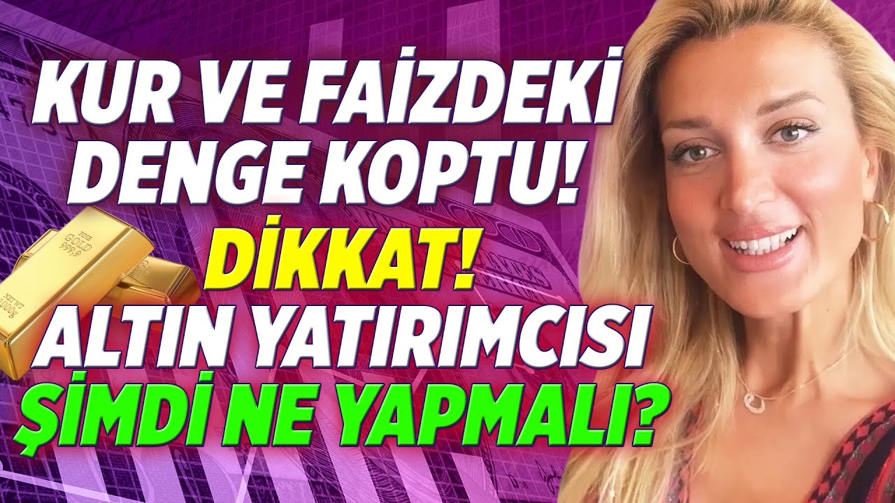 KUR VE FAİZDEKİ DENGE KOPTU! DİKKAT, ALTIN YATIRIMCISI ŞİMDİ NE YAPMALI ...