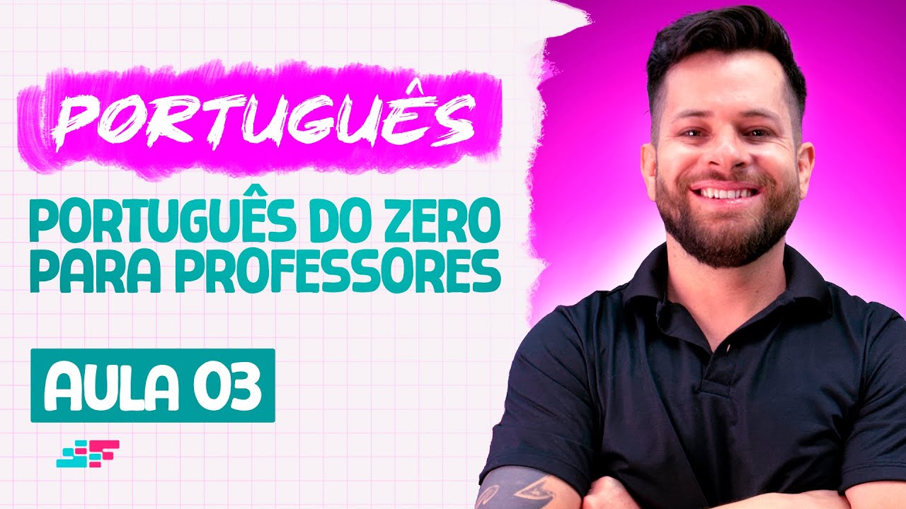 PORTUGUÊS DO ZERO PARA PROFESSORES - AULA 03 - WILLIAM CRUZ - YouTube
