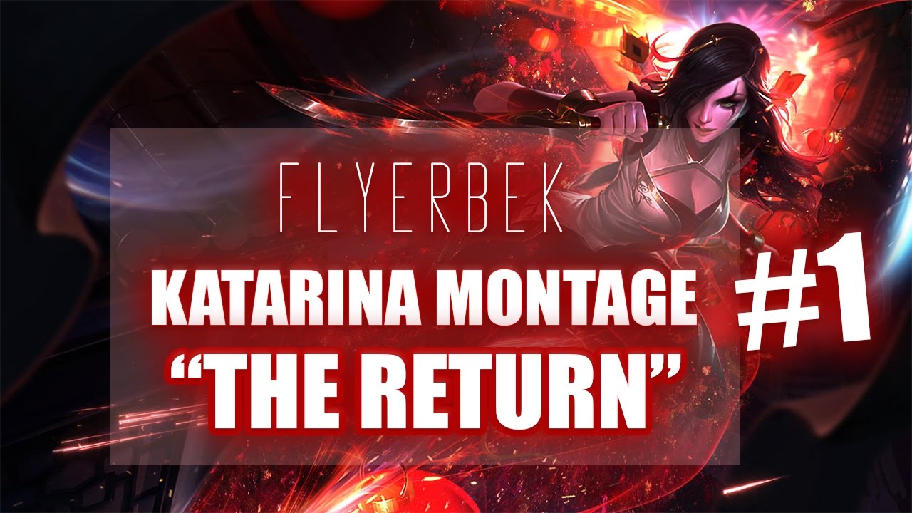 Flyerbek - S7 Katarina montage #1 THE RETURN [League Of Legends] - YouTube