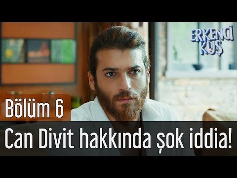 Erkenci Kuş 6. Bölüm - Can Divit Hakkında Şok İddia!