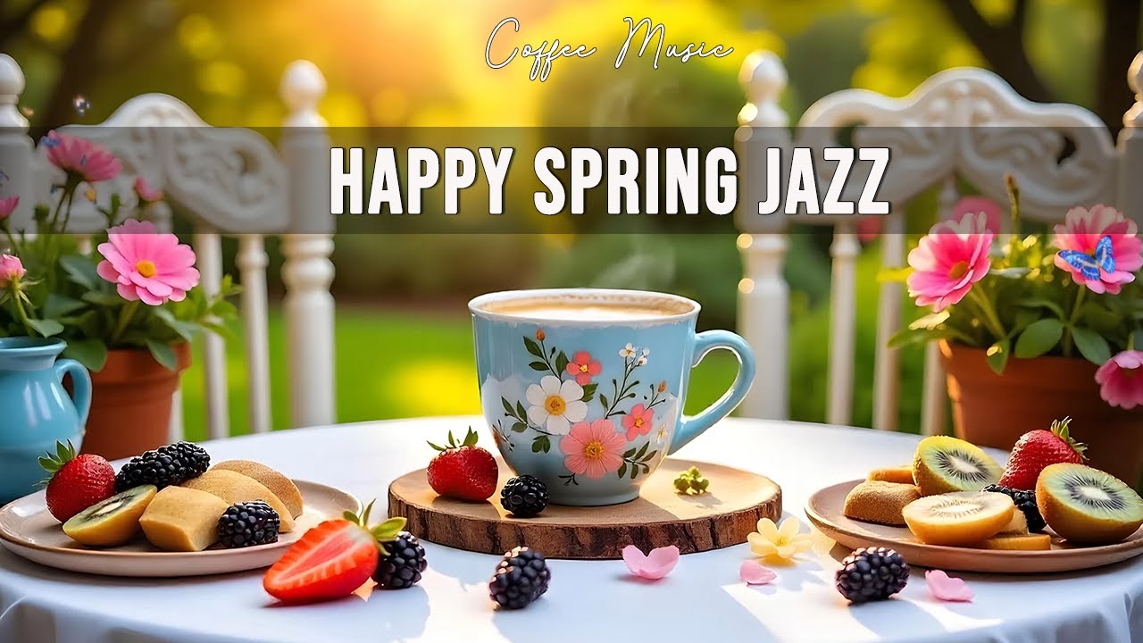 Happy Spring Morning Jazz ☕ Positive Coffee Music and Delicate Bossa ...