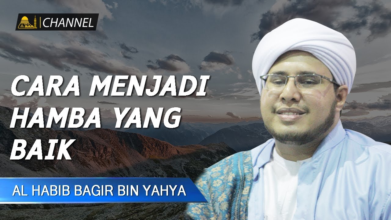 Cara Menjadi Hamba Yang Baik | Al Habib Muhammad Bagir bin Yahya - YouTube