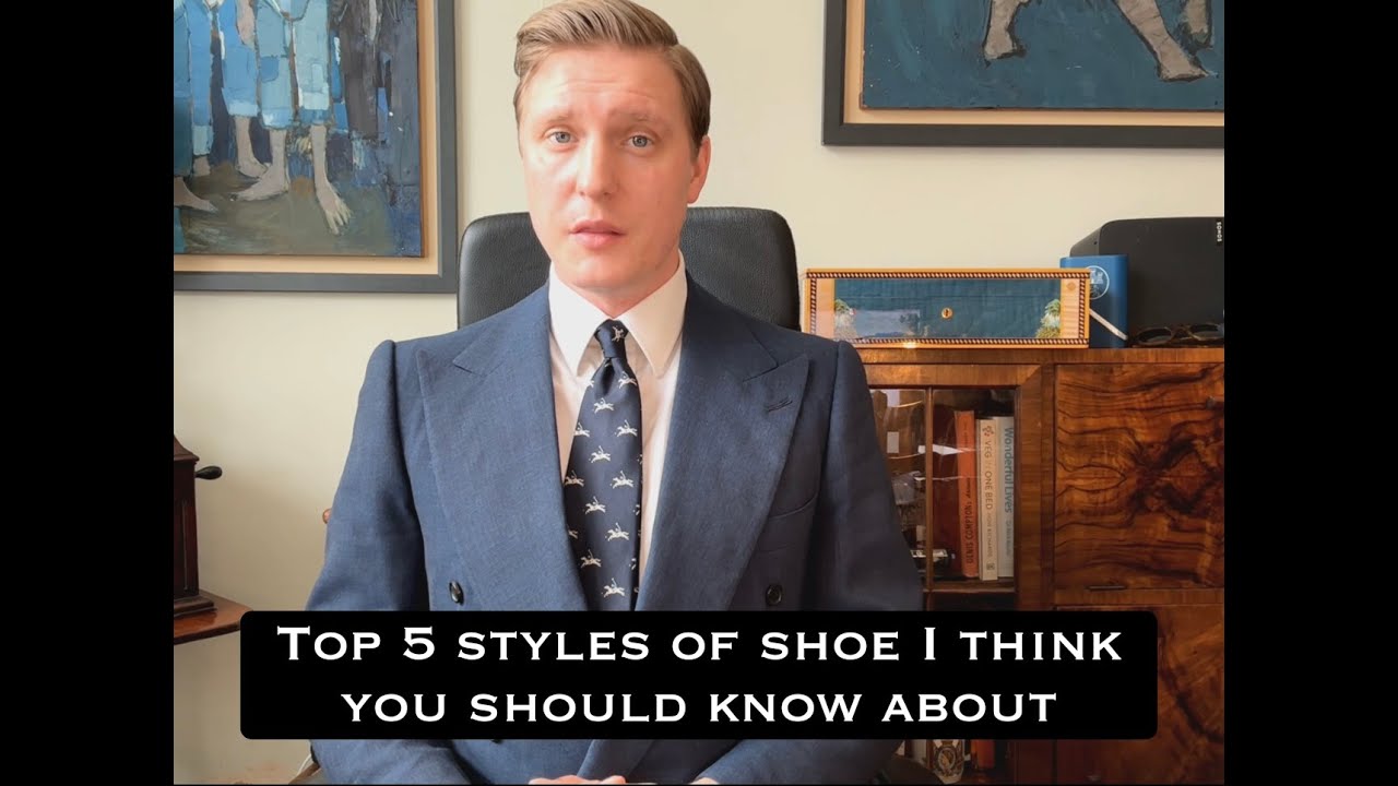 The top 5 Styles of Shoe I think you should know about - YouTube