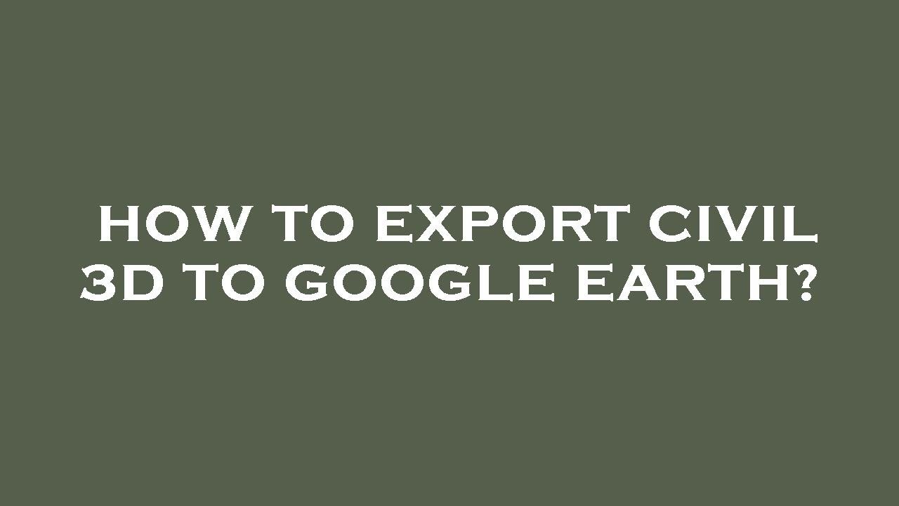 How To Export Civil 3d To Google Earth YouTube how-to-export-civil-3d-to-google-earth-youtube