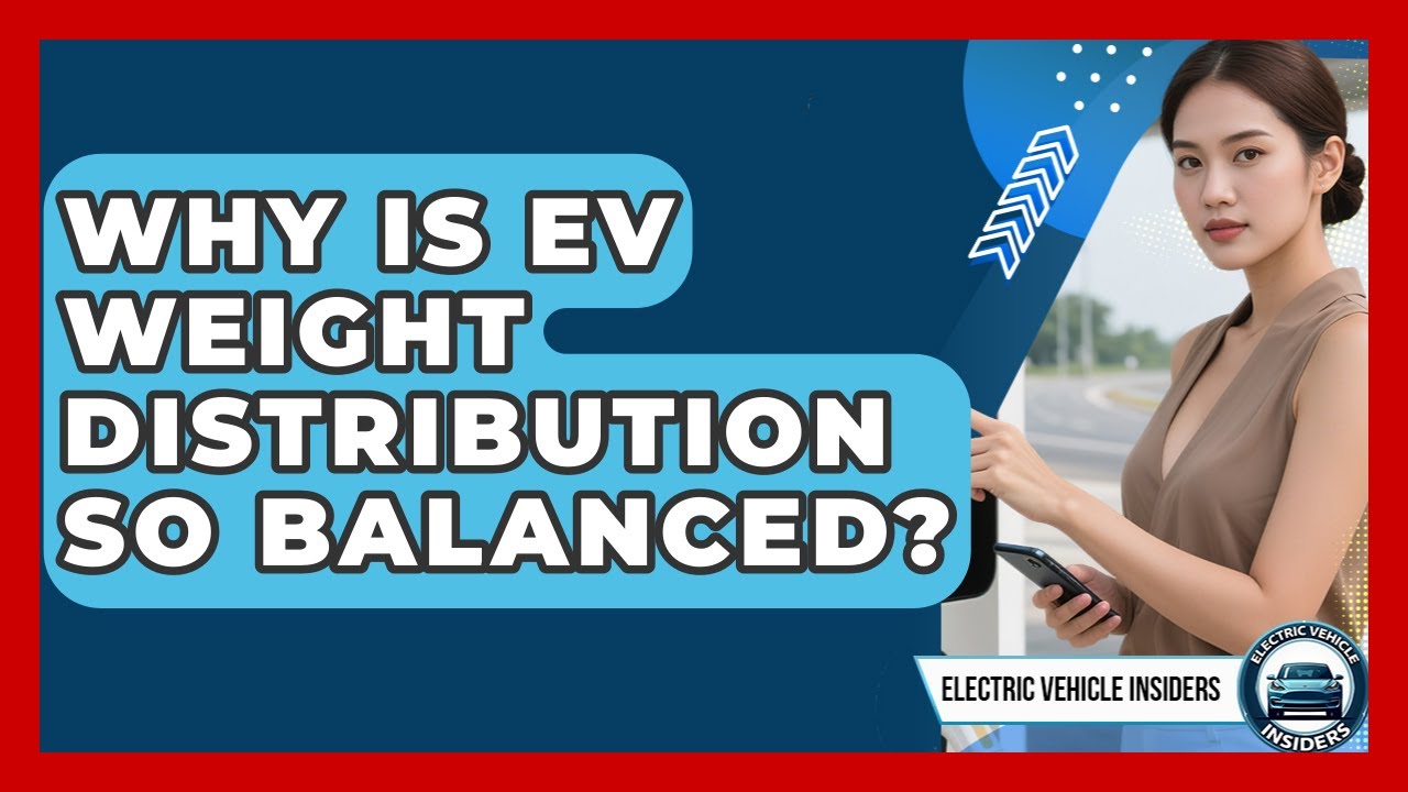 Why Is EV Weight Distribution So Balanced? - Electric Vehicle Insiders ...