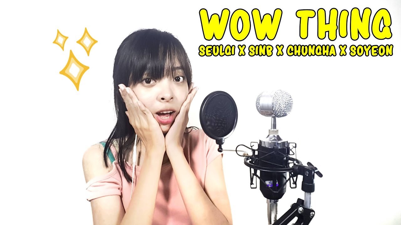 SEULGI X SINB X CHUNGHA X SOYEON - WOW THING VOCAL COVER BY ITS_THA ...