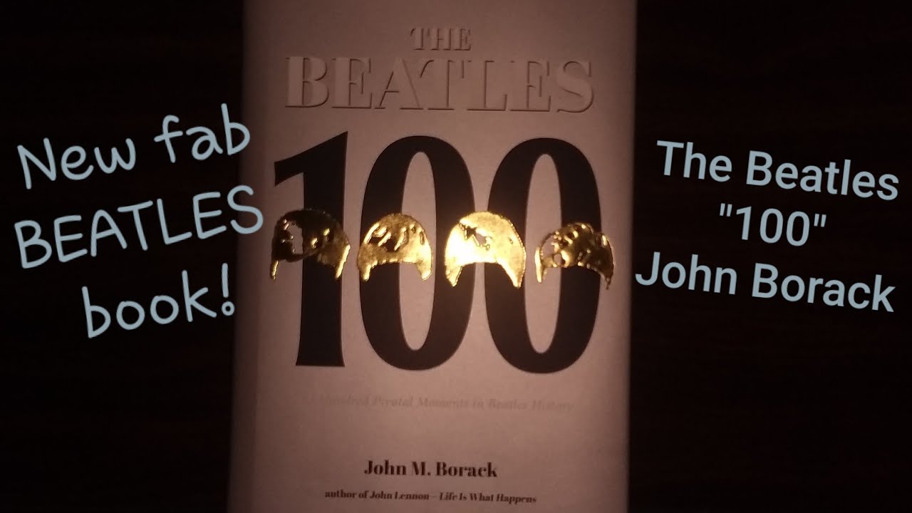"The Beatles 100" by John Borack (a new fab Beatles book!) - YouTube
