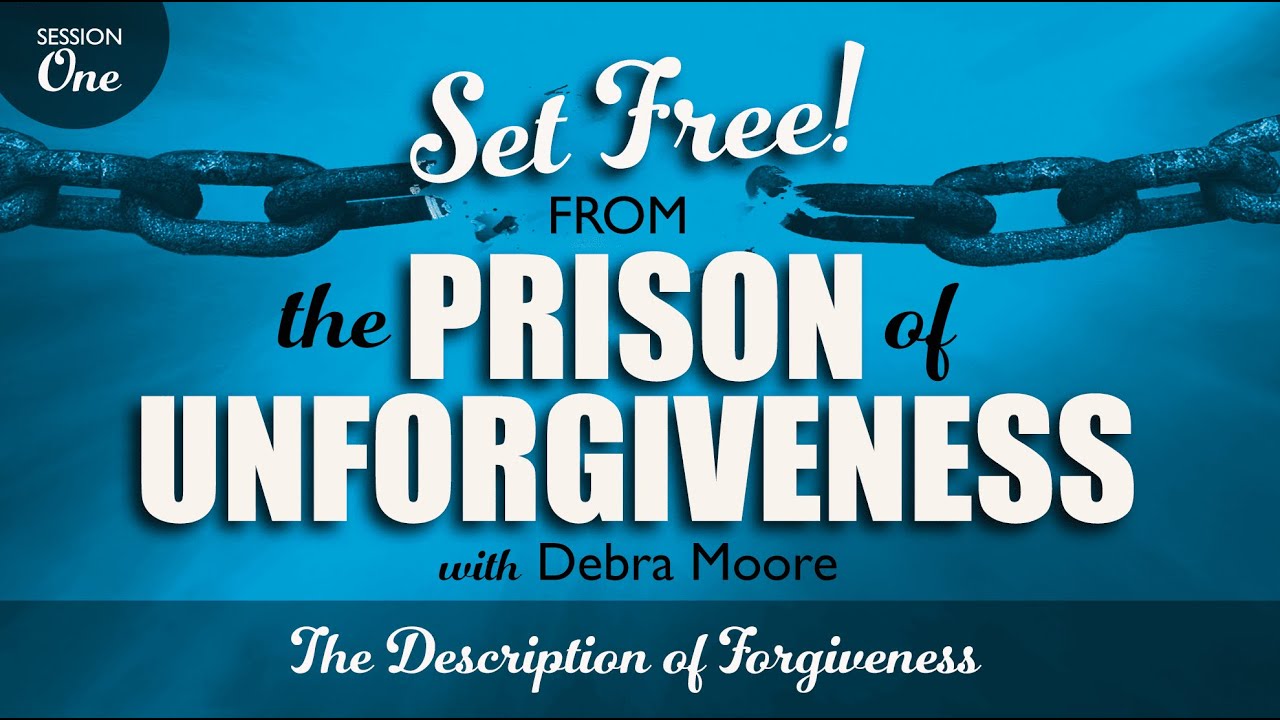 Set Free from the Prison of Unforgiveness - Session One - YouTube