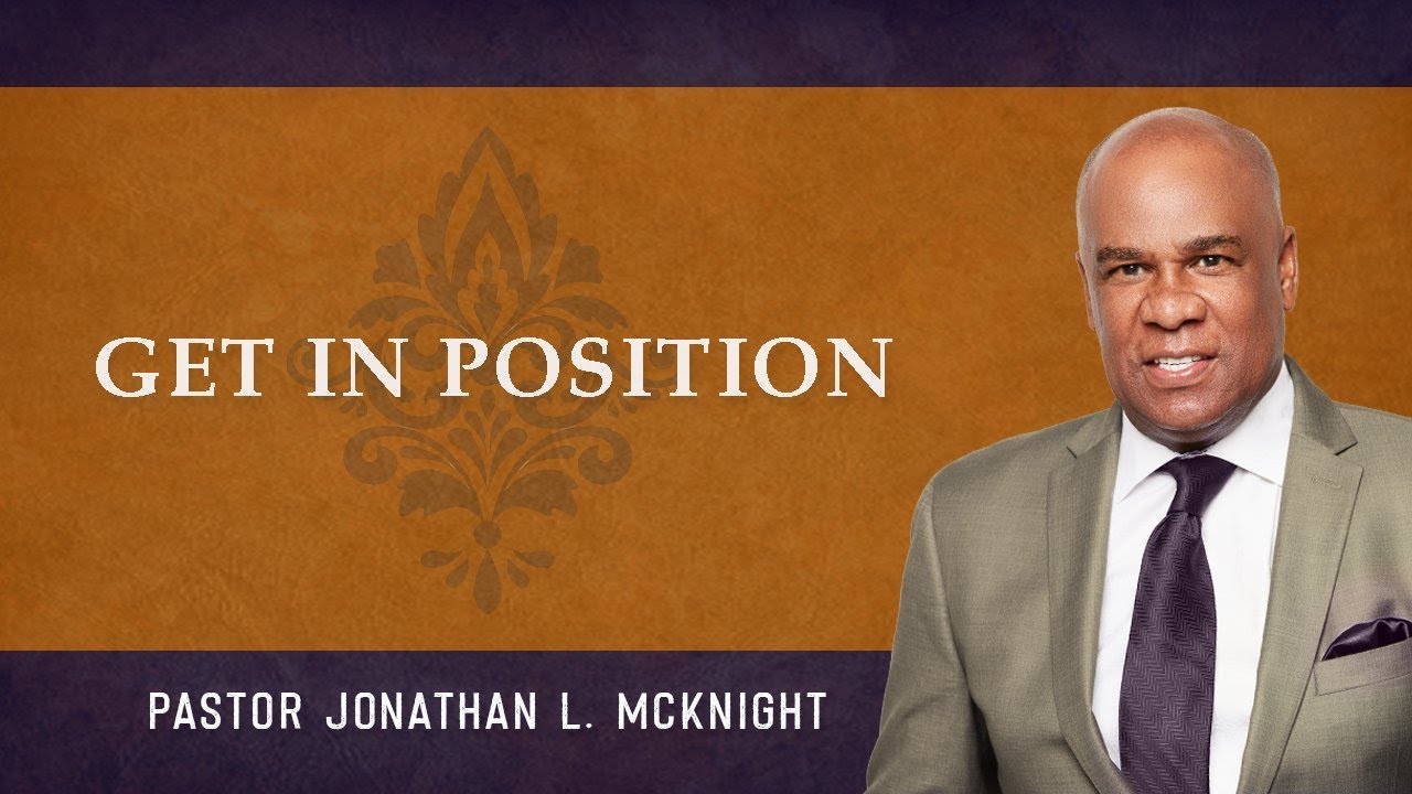 GET IN POSITION - Pastor Jonathan L. McKnight - YouTube