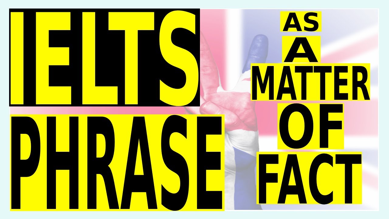 As a matter of fact means and How to use / USEFUL PHRASE FOR IELTS ...