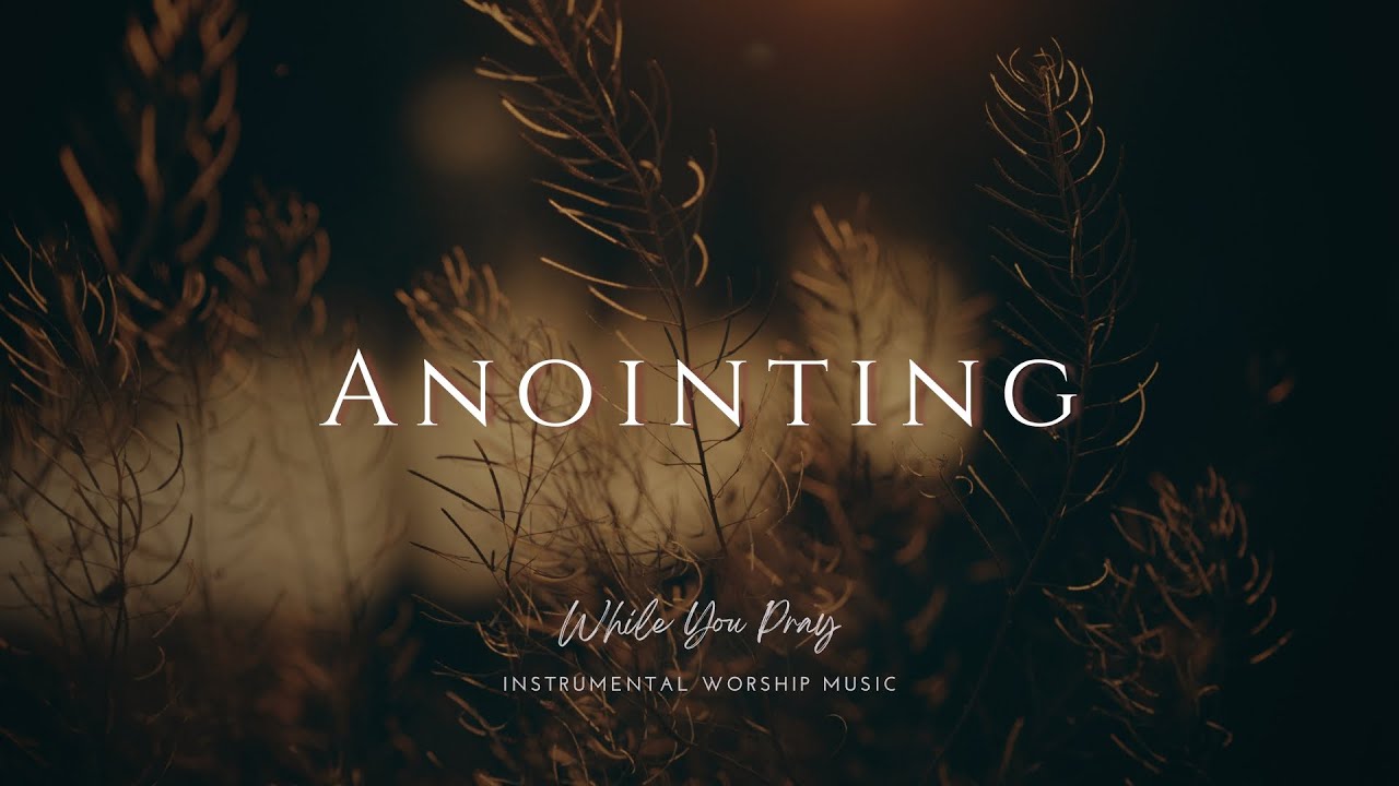 Anointing | Instrumental Worship Music | While You Pray - YouTube