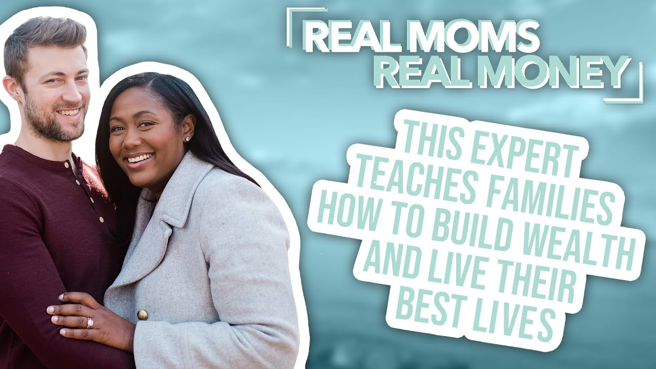 How Families Can Build Wealth And Live Their Best Life | Real Moms Real ...