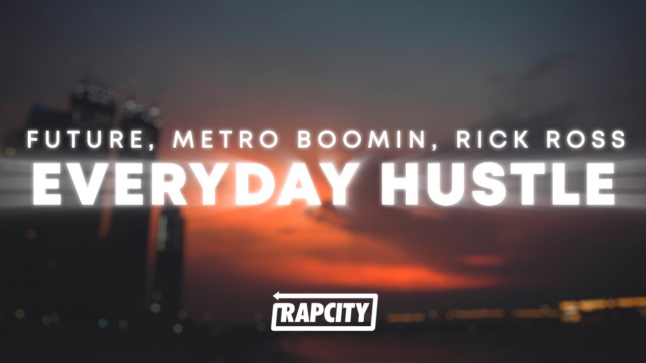 Future, Metro Boomin, Rick Ross - Everyday Hustle (Lyrics) - YouTube