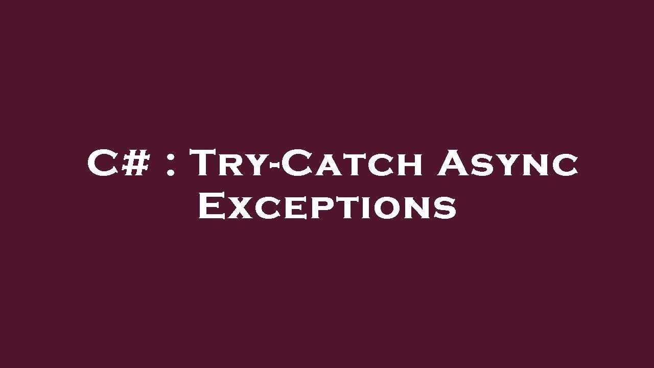 C Try Catch Async Exceptions Youtube 2112