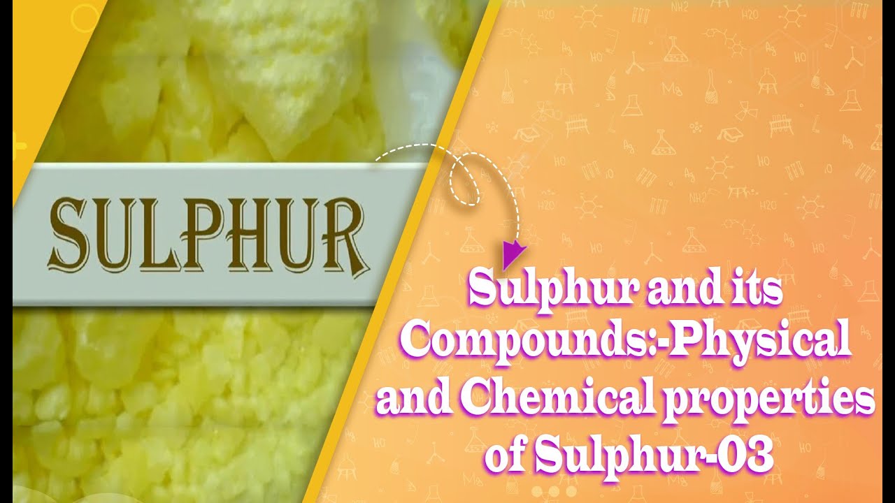 Sulphur and its Compounds:-Physical and Chemical properties of Sulphur ...