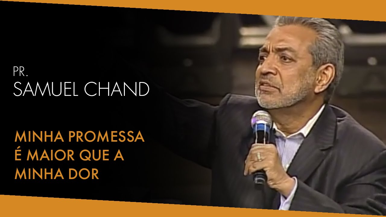 Pr. Samuel Chand - Minha Promessa é Maior que a Minha Dor - YouTube