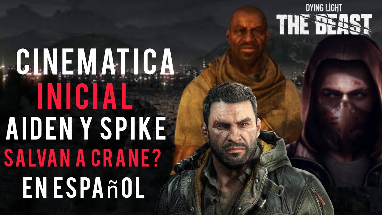 CINEMATICA INICIAL DYING LIGHT THE BEAST EN ESPAÑOL | SPIKE Y AIDEN ...